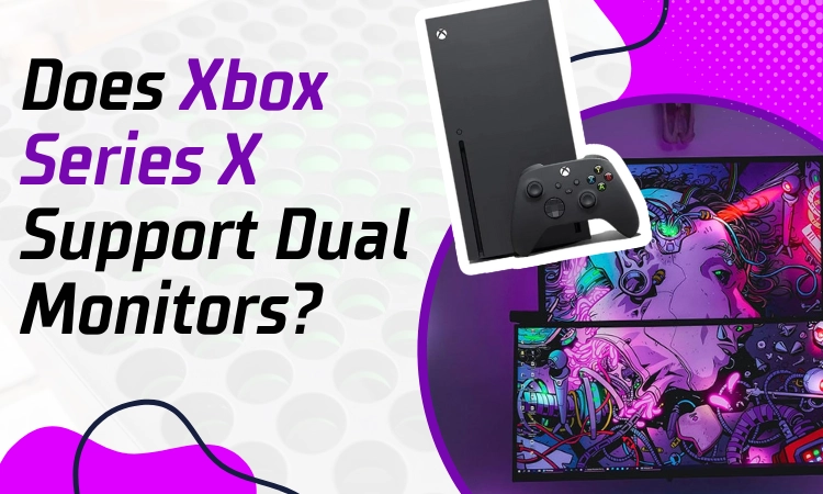 Does Xbox Series X Support Dual Monitors? - Gaming Simplified